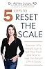 5 Steps to Reset the Scale: Discover Why Weight Gain Is Not Your Fault ...