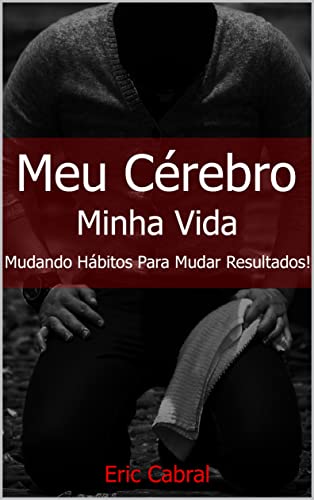Meu Cérebro Minha Vida: Mudando Hábitos Para Mudar Resultados - eBook, Resumo, Ler Online e PDF ...