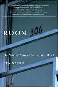 Room 306: The National Story of the Lorraine Motel: Kamin, Ben ...