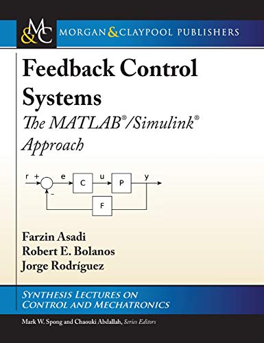 Feedback Control Systems: The MATLAB®/Simulink® Approach (Synthesis Lectures on Control and ...