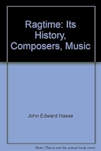 Ragtime: Its History, Composers, and... book