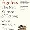 Ageless: The New Science of Getting Older Without Getting Old: Amazon ...