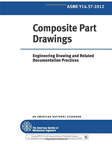 ASME Y14.37-2012: Composite Part Drawings: Engineering Drawing and ...