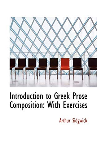 Introduction to Greek Prose Composition: With Exercises: Sidgwick ...