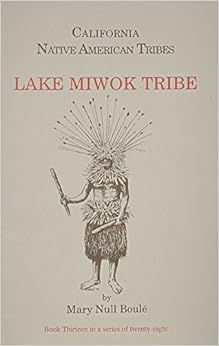 Californias Native American Tribes: Lake Miwok Tribe (California's ...