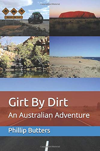 Girt By Dirt: An Australian Adventure: Butters, Phillip: 9781520265377 ...