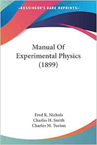 Manual Of Experimental Physics (1899): Nichols, Fred R., Smith, Charles ...