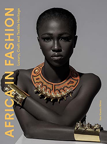 Africa in Fashion: Luxury, Craft and Textile Heritage: Kweku Nimo, Ken ...