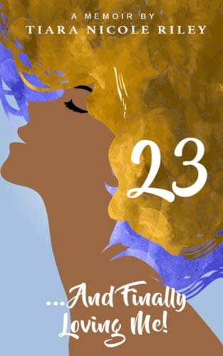 23 and Finally Loving Me: Riley, Tiara Nicole: 9780692989357: Amazon ...