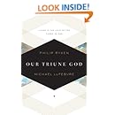 Our Triune God: Philip Ryken, Michael LeFebvre: 9781433519871: Amazon ...