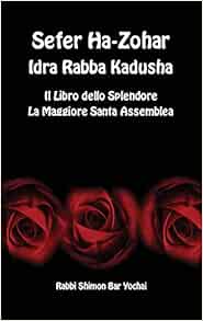 Sefer Ha-Zohar, Idra Rabba Kadusha - Il Libro dello Splendore, la Santa ...