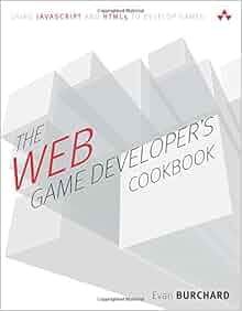 The Web Game Developer's Cookbook: Using JavaScript and HTML5 to ...