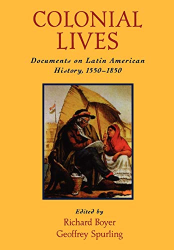 Colonial Lives: Documents on Latin American History, 1550-1850: Boyer ...
