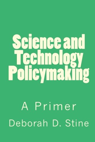Science and Technology Policymaking: A Primer: Stine, Deborah D ...