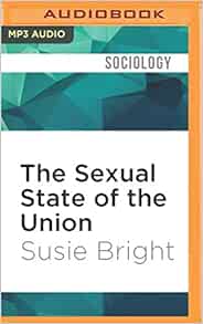 Sexual State of the Union, The: Susie Bright, Susie Bright ...
