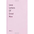 Love Letters Of Great Men - Vol. 2: Byron, Lord, Keats, John, Burns ...