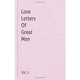 Love Letters Of Great Men - Vol. 1: Beethoven, Ludwig van, Bonaparte ...