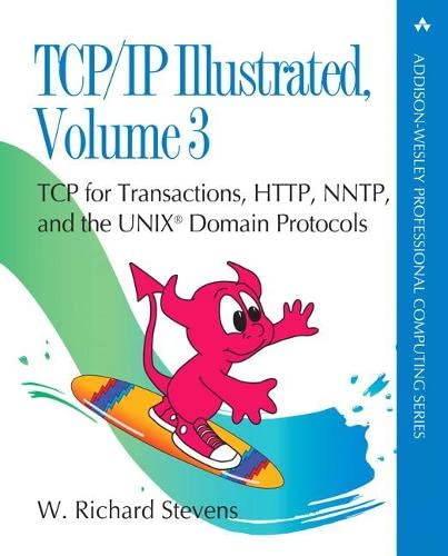 TCP/IP Illustrated, Volume 3: TCP for Transactions, HTTP, NNTP, and the ...