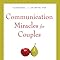 Communication Miracles for Couples: Easy and Effective Tools to Create More Love and Less ...