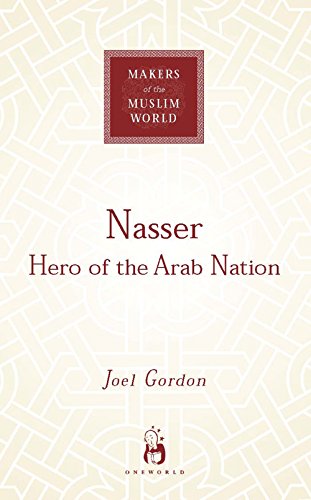 Nasser: Hero of the Arab Nation (Makers of the Muslim World): Gordon ...