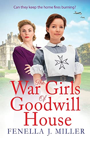The War Girls of Goodwill House: The start of a brand new historical saga series by Fenella J ...