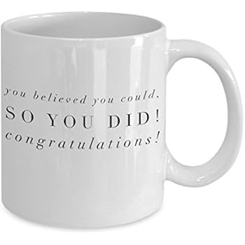 Amazon.com: Congratulations Mug - Unique Gift Ideas -"You Believed You ...