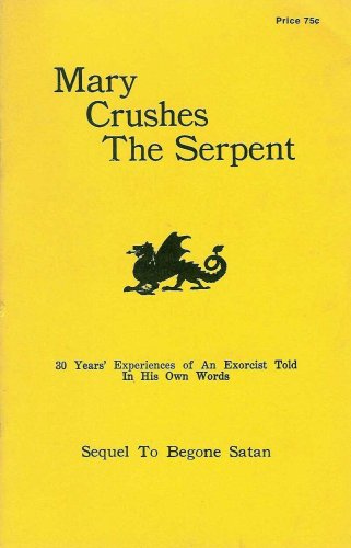 Mary Crushes the Serpent: 30 Years' Experiences of an Exorcist Told in ...
