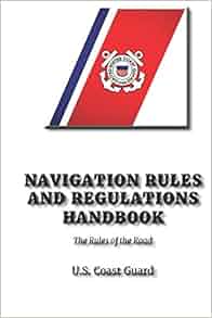 Navigation Rules and Regulations Handbook: Rules of the Road at Sea: U ...