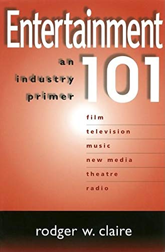 Entertainment 101: An Industry Primer: Claire, Rodger W.: 9780938817161 ...