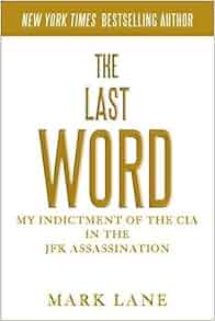 Last Word: My Indictment of the CIA in the Murder of JFK: Mark Lane ...