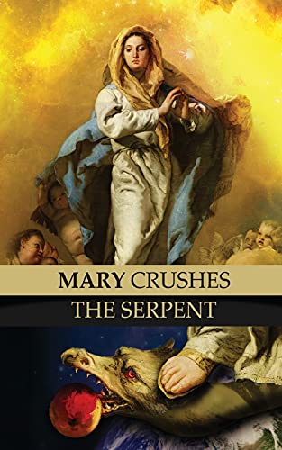 Mary Crushes the Serpent AND Begone Satan!: Two Books in One: Anonymous ...