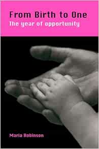 From Birth To One: The Year of Opportunity: Robinson, Maria ...