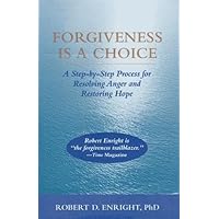 Forgiveness is a Choice: A Step-by-Step Process for Resolving Anger and ...
