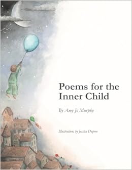 Poems for the Inner Child: Amy Jo Murphy, Jessica Dupree: 9781535365437 ...