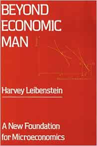 Beyond Economic Man: A New Foundation for Microeconomics: Leibenstein ...