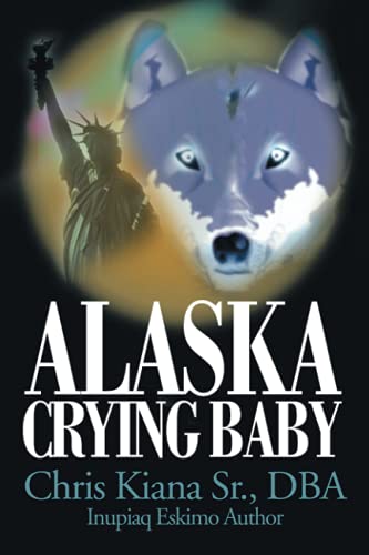 Amazon.com: Alaska Crying Baby: 9780595096145: Kiana Sr, Chris: Books