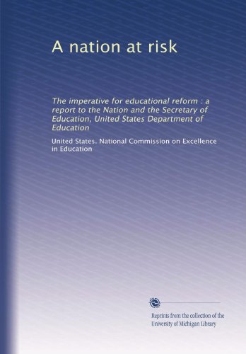 A nation at risk: The imperative for educational reform : a report to ...