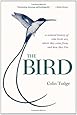 The Bird: A Natural History of Who Birds Are, Where They Came From, and ...