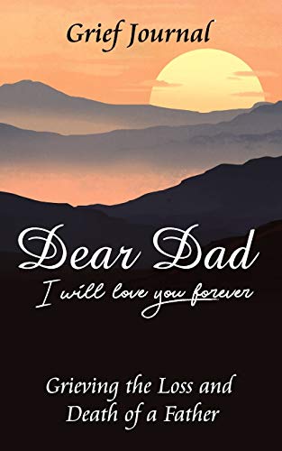 Dear Dad Grief Journal: Grieving the Loss and Death of a Father ...