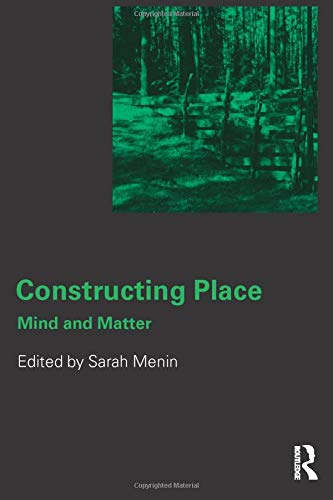 Constructing Place: Mind and the Matter of Place-Making: Menin, Sarah ...