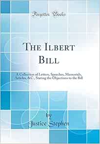 The Ilbert Bill: A Collection of Letters, Speeches, Memorials, Articles ...
