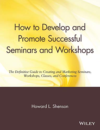 How to Develop and Promote Successful Seminars and Workshops: The ...