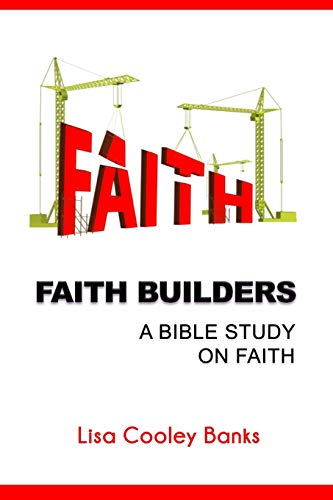 Faith Builders: Bible Study on Faith: Banks, Lisa Cooley: 9780578408521 ...