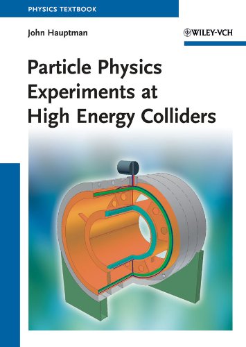 Particle Physics Experiments at High Energy Colliders: Hauptman, John ...