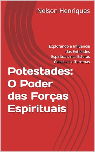 Potestades: O Poder das Forças Espirituais: Explorando a Influência das ...