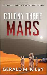 Colony Three Mars (Colony Mars Series): Kilby, Gerald M: 9781544121796 ...