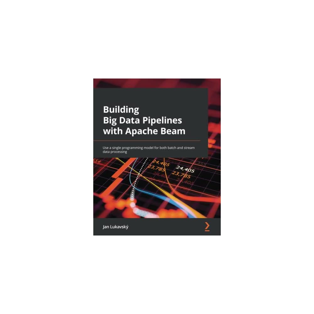 Buy Building Big Data Pipelines with Apache Beam: Use a single ...