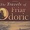 The Travels of Friar Odoric: 14th Century Journal of the Blessed Odoric ...