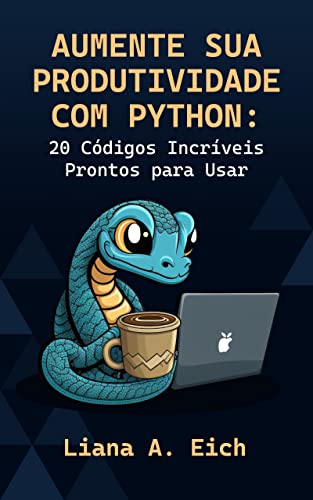 Aumente sua Produtividade com Python: 20 Códigos Incríveis Prontos para ...