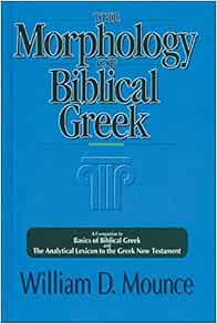 Morphology of Biblical Greek, The: Mounce, William D.: Amazon.com: Books